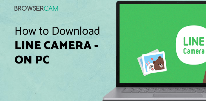 LINE Camera - Photo editor for PC - How to Install on Windows PC, Mac