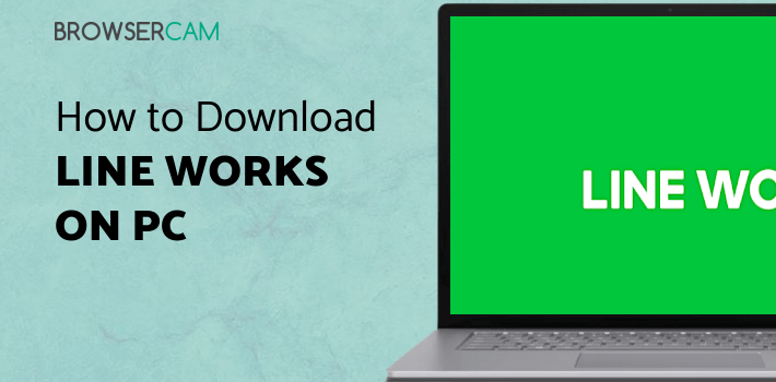 LINE WORKS for PC - How to Install on Windows PC, Mac