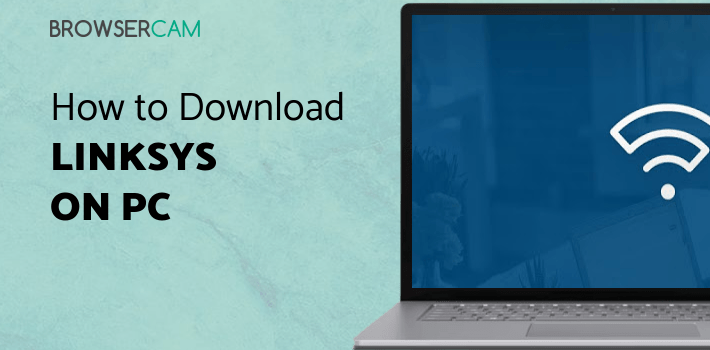 Linksys for PC - How to Install on Windows PC, Mac