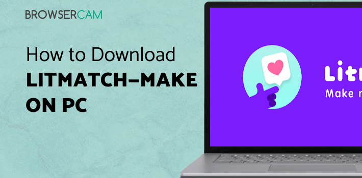 Litmatch—Make new friends for PC - How to Install on Windows PC, Mac