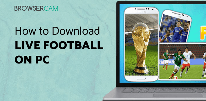 Live Football TV for PC - How to Install on Windows PC, Mac
