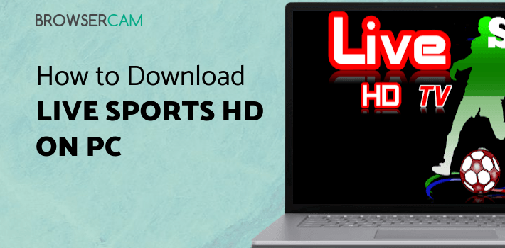 Live Sports HD TV for PC - How to Install on Windows PC, Mac