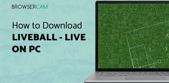 LiveBall - Live Football TV for PC - How to Install on Windows PC, Mac