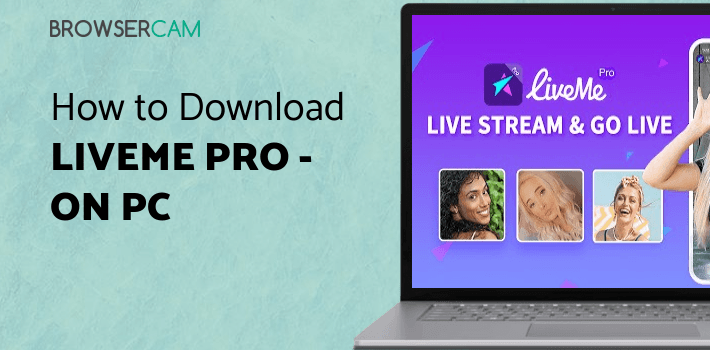 LiveMe Pro - Live Stream, Video Chat&Go Live! for PC - How to Install ...