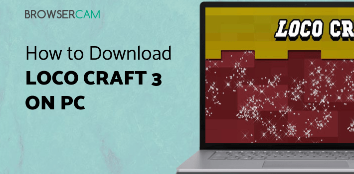 Loco Craft 3 Prime for PC - How to Install on Windows PC, Mac