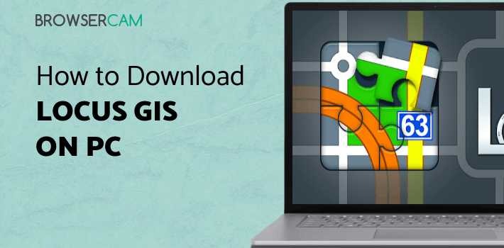 Locus GIS (Beta) for PC - How to Install on Windows PC, Mac