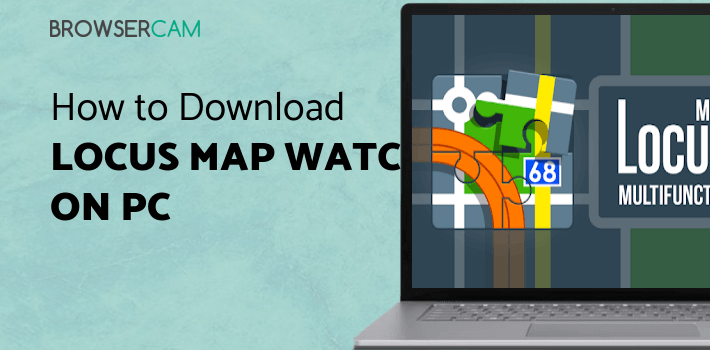 Locus Map Watch for PC - How to Install on Windows PC, Mac