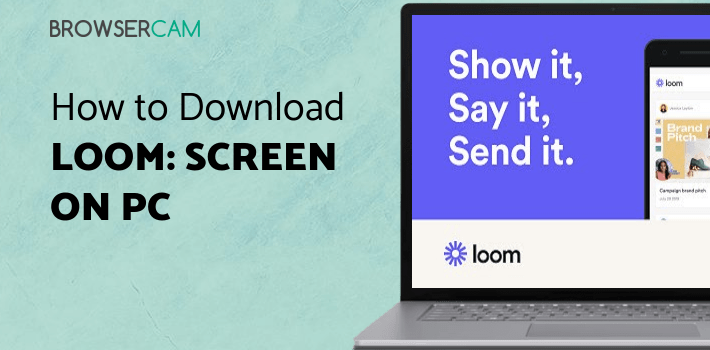 Loom: Screen Recording & Video for PC - How to Install on Windows PC, Mac
