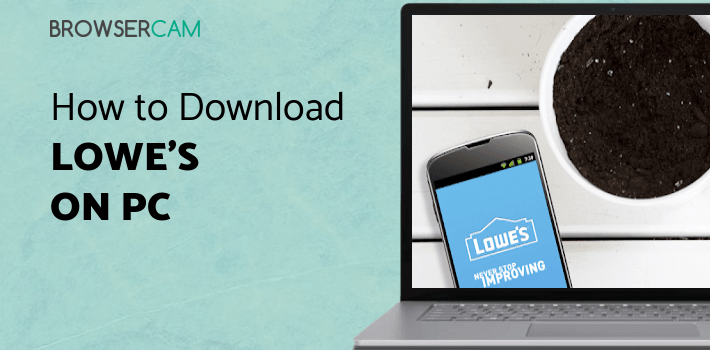 Lowe's for PC - How to Install on Windows PC, Mac