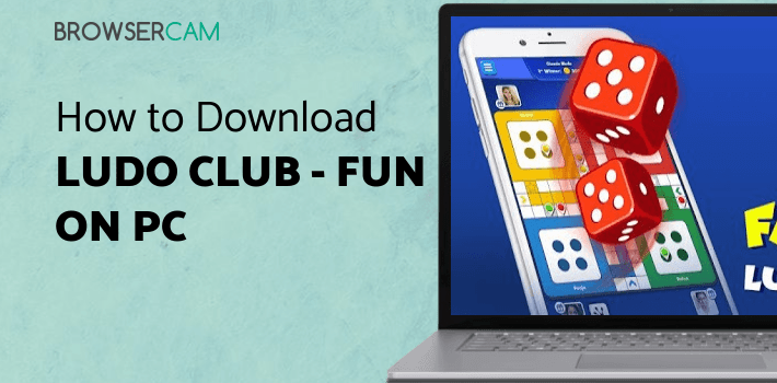 Ludo Club - Fun Dice Game for PC - How to Install on Windows PC, Mac