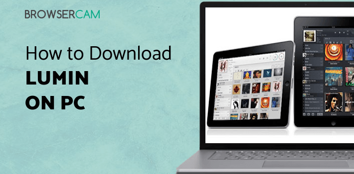 LUMIN for PC - How to Install on Windows PC, Mac