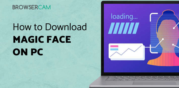 Magic Face for PC - How to Install on Windows PC, Mac