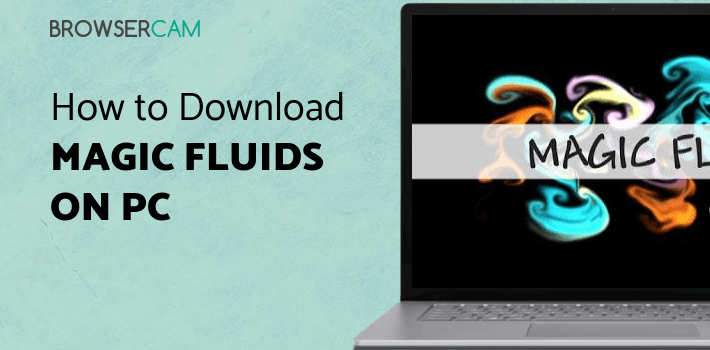 Magic Fluids Free for PC - How to Install on Windows PC, Mac