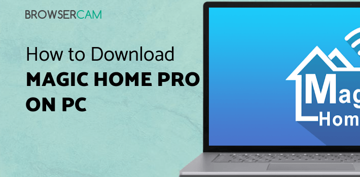 Magic Home Pro for PC - How to Install on Windows PC, Mac