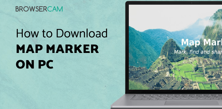 Map Marker for PC - How to Install on Windows PC, Mac