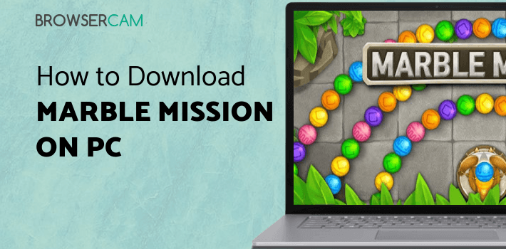 Marble Mission for PC - How to Install on Windows PC, Mac