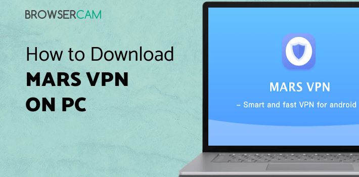 Mars VPN for PC - How to Install on Windows PC, Mac