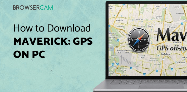 Maverick: GPS Navigation for PC - How to Install on Windows PC, Mac