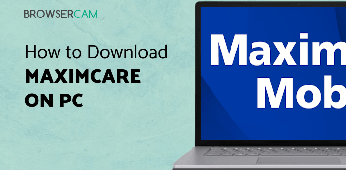 MaximCare Mobile for PC - How to Install on Windows PC, Mac