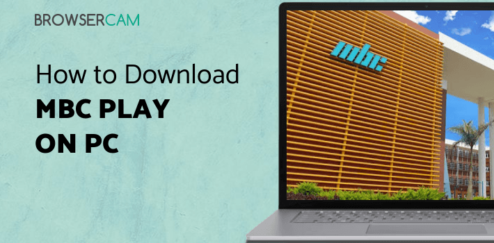 MBC play for PC - How to Install on Windows PC, Mac