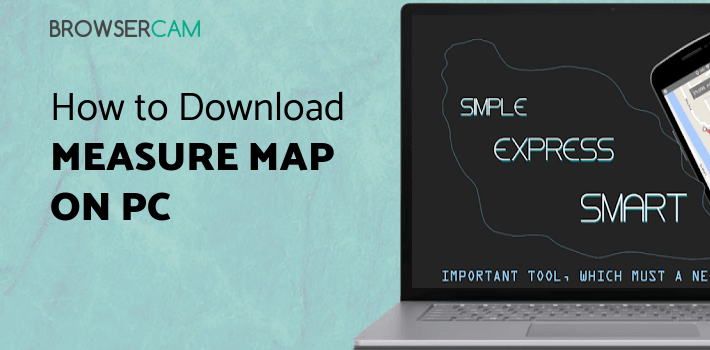 Measure Map for PC - How to Install on Windows PC, Mac