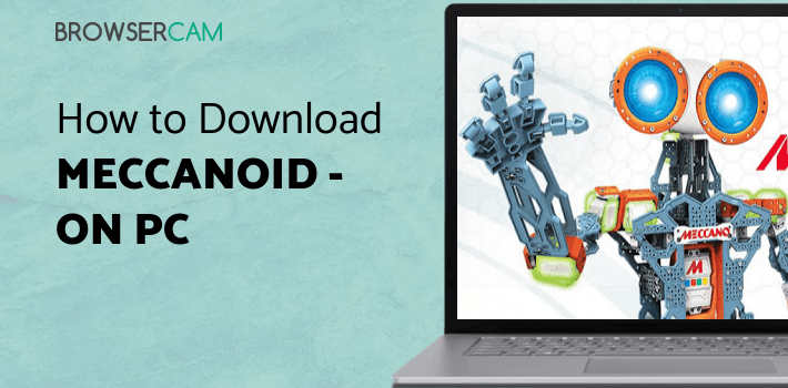 Meccanoid - Build Your Robot! for PC - How to Install on Windows PC, Mac