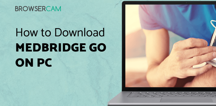 MedBridge GO for Patients for PC - How to Install on Windows PC, Mac