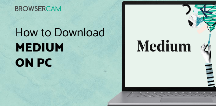 Medium for PC - How to Install on Windows PC, Mac