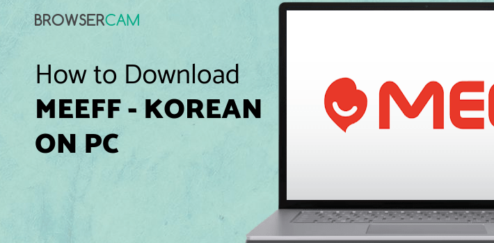 MEEFF - Korean friends! for PC - How to Install on Windows PC, Mac