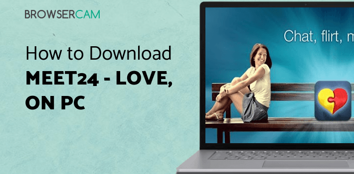 Meet24 - Love, Chat, Singles for PC - How to Install on Windows PC, Mac