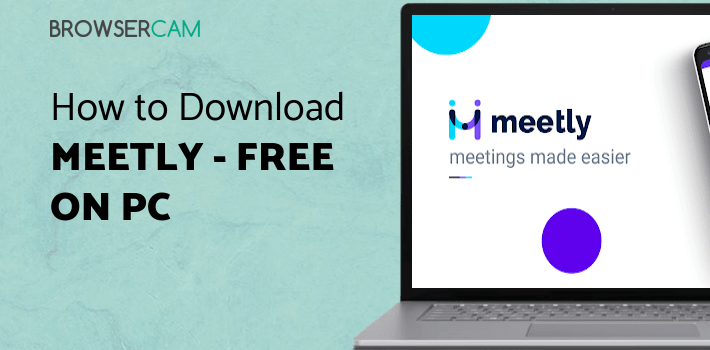 Meetly - Free Video Conferencing & Video Meeting for PC - How to Install on Windows PC, Mac