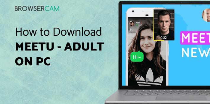 MeetU - Adult video chat online for PC - How to Install on Windows PC, Mac