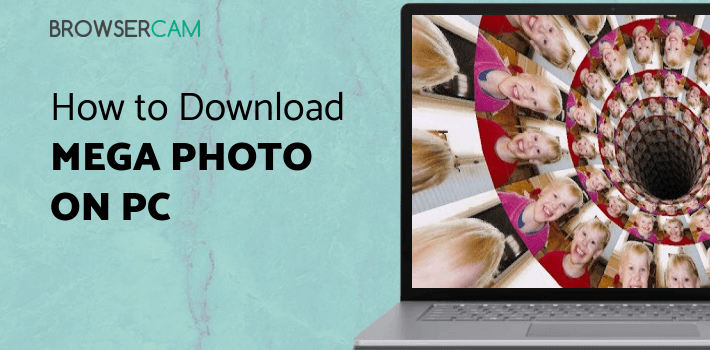 Mega Photo for PC - How to Install on Windows PC, Mac