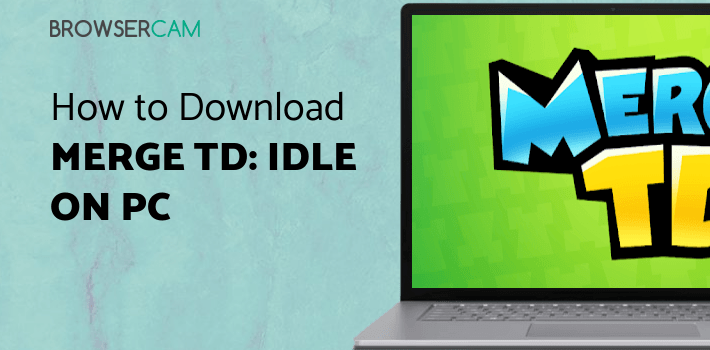 Merge TD: Idle Tower Defense for PC - How to Install on Windows PC, Mac