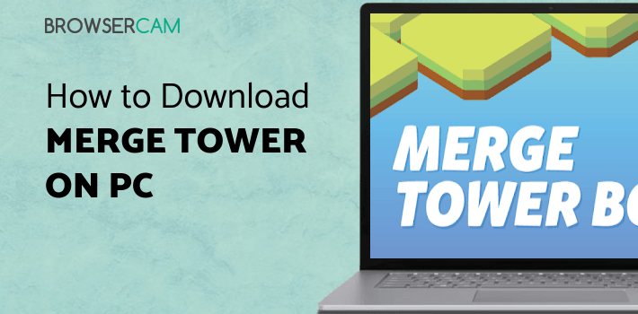 Merge Tower Bots for PC - How to Install on Windows PC, Mac