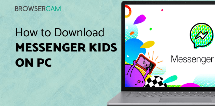 Messenger Kids – Safer Messaging and Video Chat for PC - How to Install ...