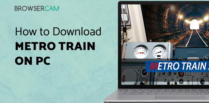Metro Train Subway Simulator for PC - How to Install on Windows PC, Mac