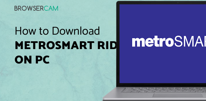 MetroSMART Ride for PC - How to Install on Windows PC, Mac
