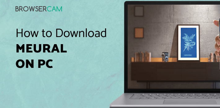 Meural for PC - How to Install on Windows PC, Mac
