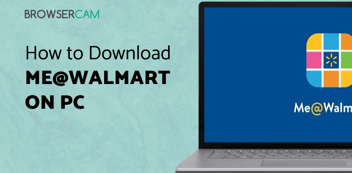 Me@Walmart for PC - How to Install on Windows PC, Mac