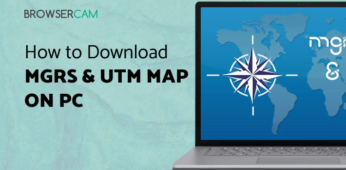 Mgrs & Utm Map for PC - How to Install on Windows PC, Mac