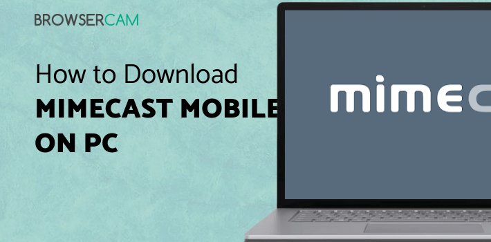 Mimecast Mobile for PC - How to Install on Windows PC, Mac