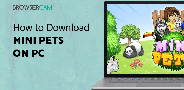 Mini Pets for PC - How to Install on Windows PC, Mac