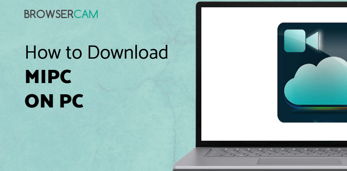 MIPC for PC - How to Install on Windows PC, Mac