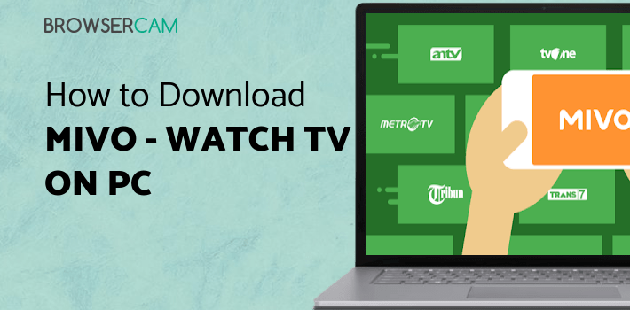 Mivo - Watch TV & Celebrity for PC - How to Install on Windows PC, Mac
