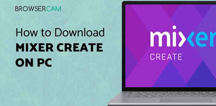 Mixer Create for PC - How to Install on Windows PC, Mac