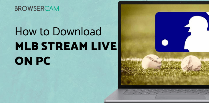 MLB Stream Live for PC - How to Install on Windows PC, Mac