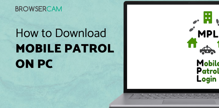 Mobile Patrol Login (MPL) for PC - How to Install on Windows PC, Mac