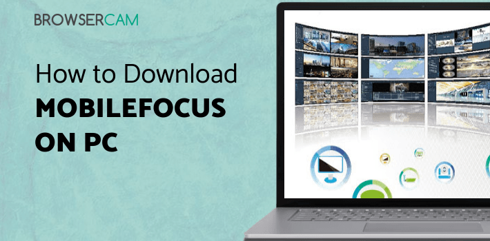 MobileFocus for PC - How to Install on Windows PC, Mac