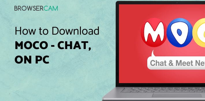 Moco - Chat, Meet People for PC - How to Install on Windows PC, Mac